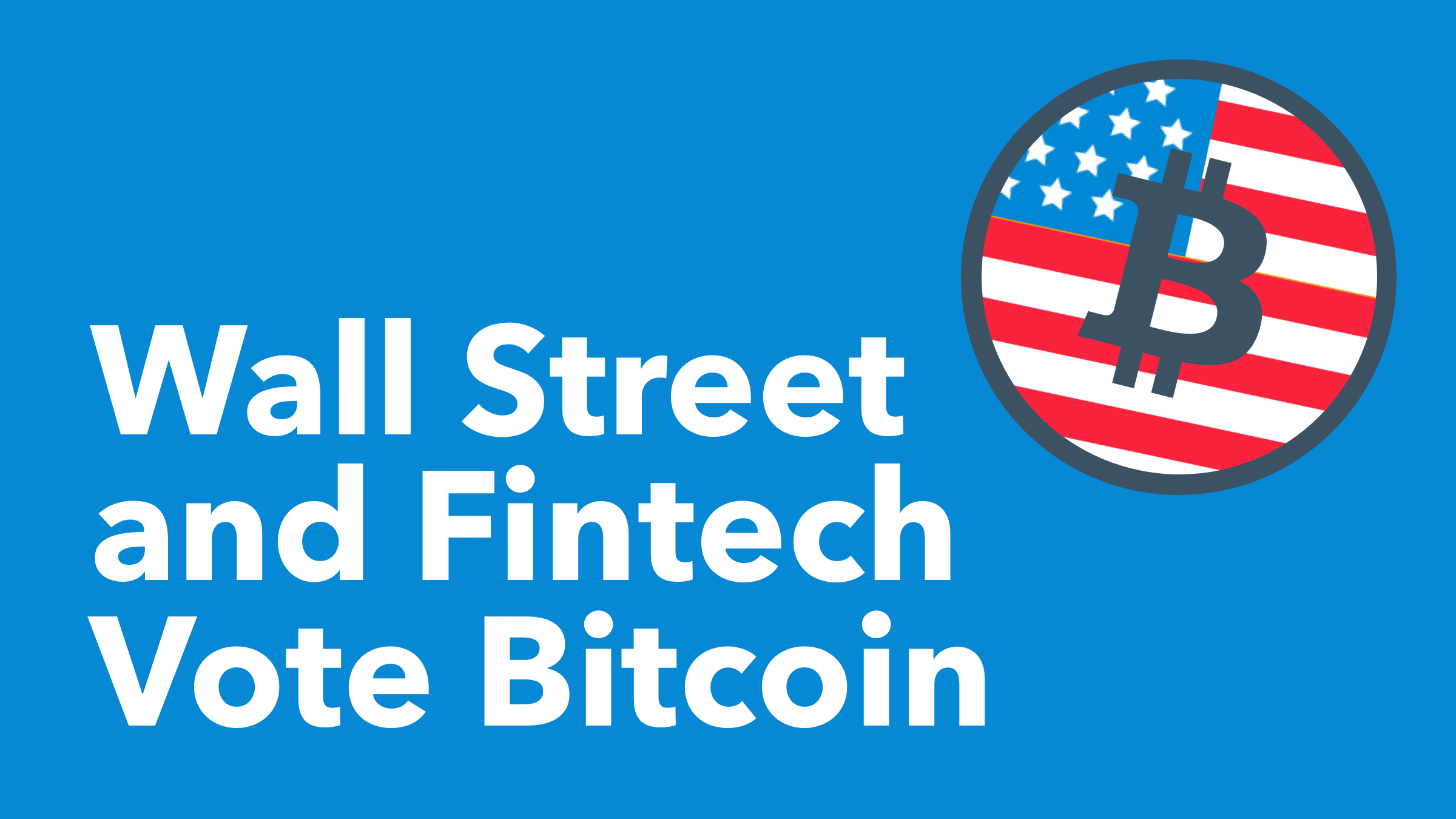 Wall Street and Fintech Vote Bitcoin