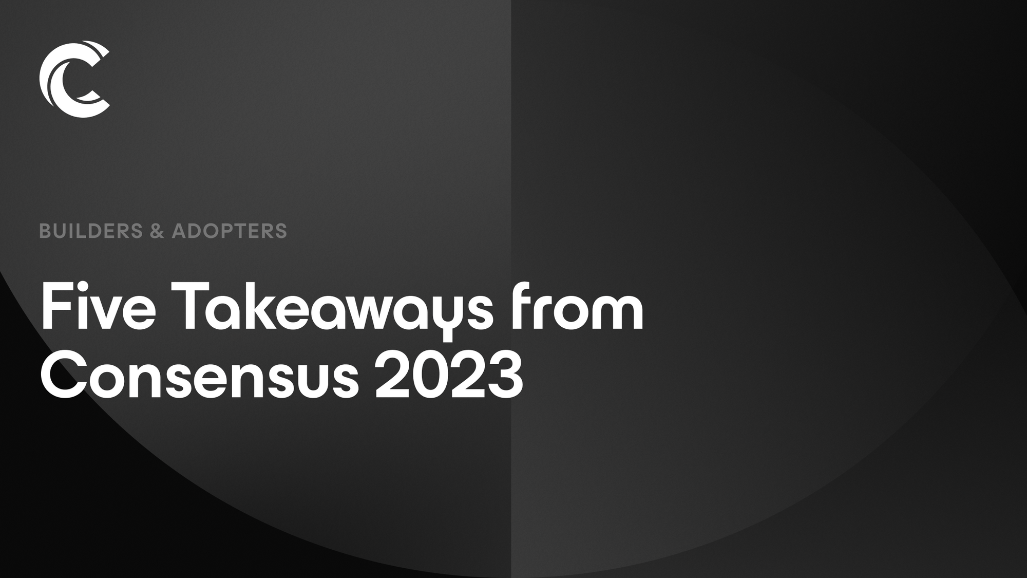 Five Takeaways from Consensus 2023