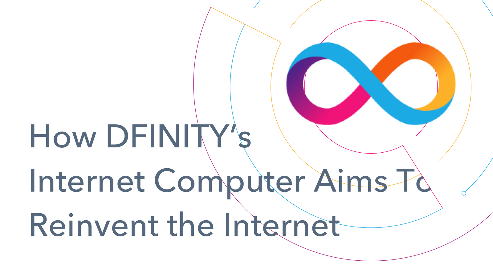 How DFINITY’s Internet Computer Aims To Reinvent The Internet